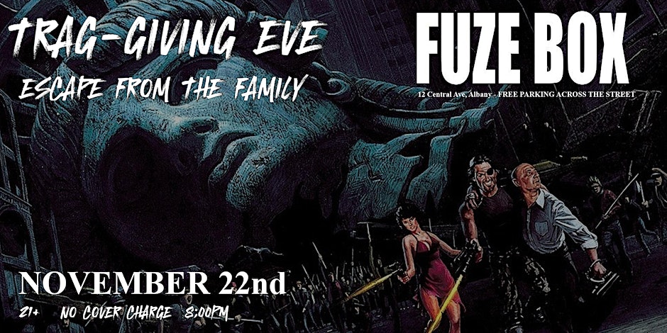 Escape From the Family on Trag-giving Eve! - Fuze Box - Albany NY ...